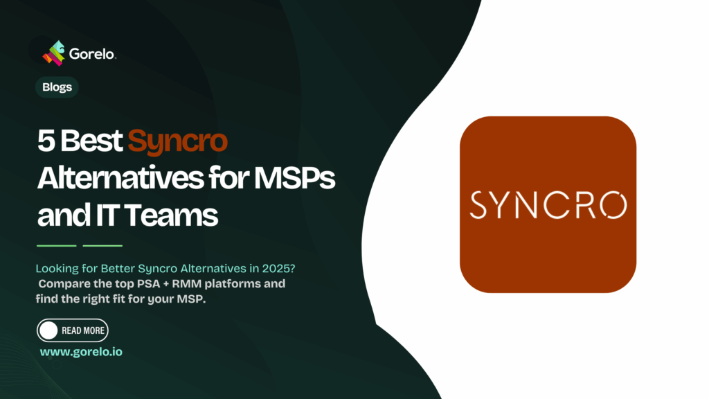 5 Best Syncro Alternatives for MSPs and IT Teams (2025)